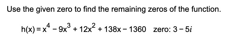 Solved Use the given zero to find the remaining zeros of the | Chegg.com