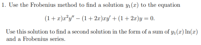 Solved 1. Use the Frobenius method to find a solution yı(2) | Chegg.com