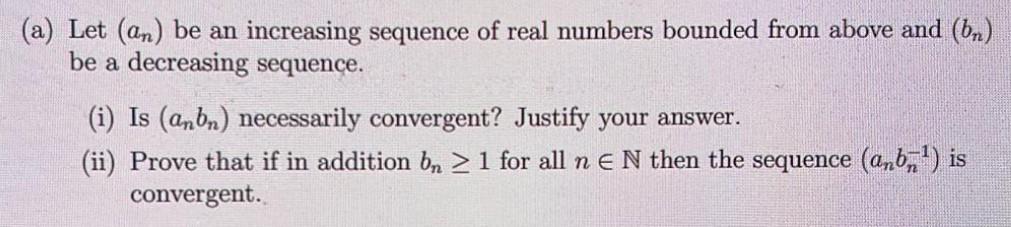 Solved (a) Let (an) be an increasing sequence of real | Chegg.com