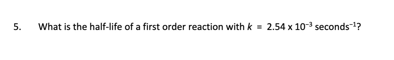 Solved 5 . What is the half-life of a first order reaction | Chegg.com