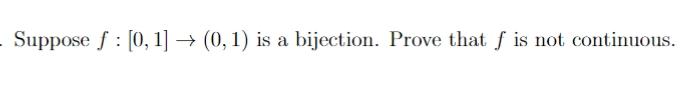 Solved Suppose f:[0,1]→(0,1) is a bijection. Prove that f is | Chegg.com