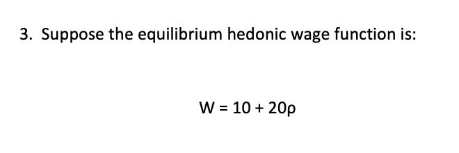 Solved 3. Suppose the equilibrium hedonic wage function is: | Chegg.com