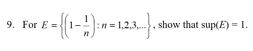 Solved 9. For E={(1−n1):n=1,2,3,…}, show that sup(E)=1. | Chegg.com