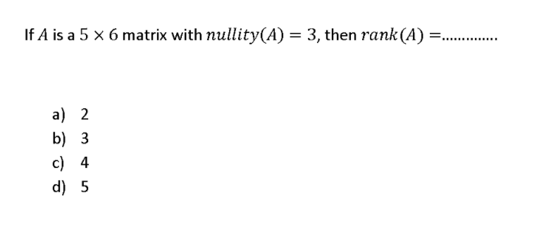 Solved If A is a 5 x 6 matrix with nullity(A) = 3, then | Chegg.com