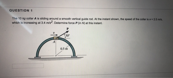 Solved QUESTION 1 The 10 kg collar A is sliding around a | Chegg.com