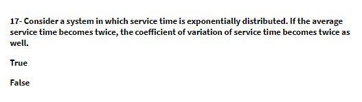 Solved 17-Consider a system in which service time is | Chegg.com