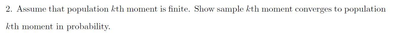 2. Assume that population kth moment is finite. Show | Chegg.com