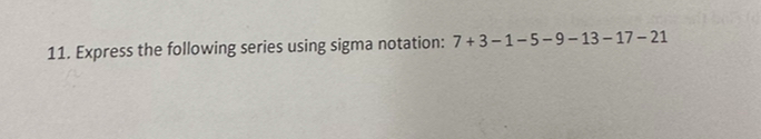 Solved 11. Express the following series using sigma | Chegg.com