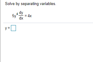 Solved Solve by separating variables. dy 5y = 4x dx 11 | Chegg.com