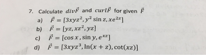 Solved Calculate divF and curlF for given F a) F = [3xyz^2, | Chegg.com