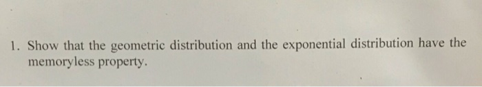 Solved 1. Show that the geometric distribution and the | Chegg.com