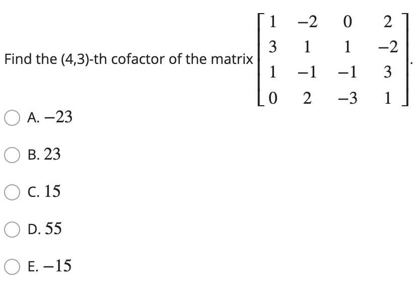 Solved Find the (4,3)-th cofactor of the matrix | Chegg.com