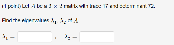 Solved (1 point) Let A be a 2 x 2 matrix with trace 17 and | Chegg.com