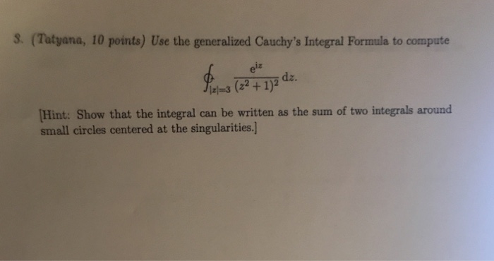 Solved Use the generalized Cauchy's Integral Formula to | Chegg.com