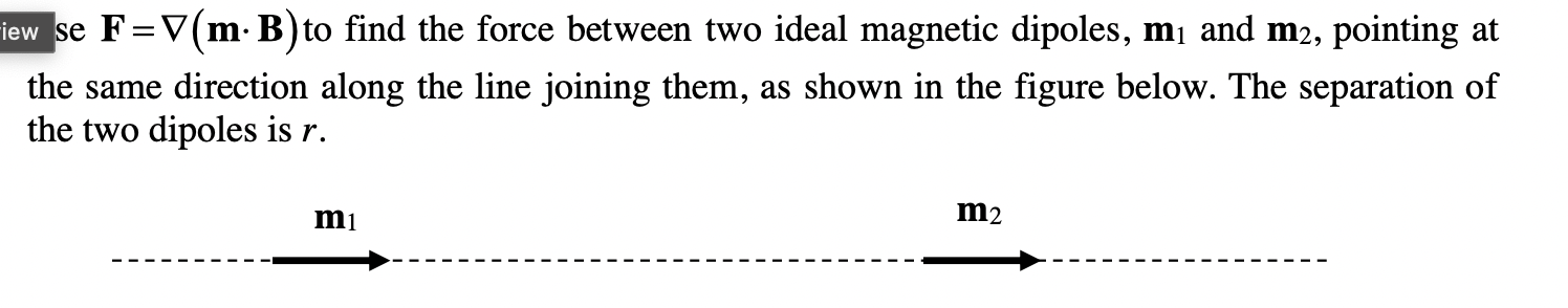 Solved iew se F=grad(m*B) to find the force between two | Chegg.com
