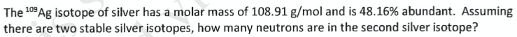 Solved The 109 Ag isotope of silver has a molar mass of | Chegg.com