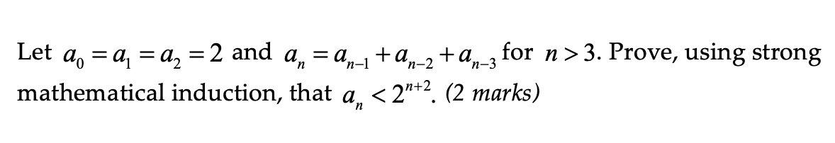 Solved Let a0=a1=a2=2 and an=an−1+an−2+an−3 for n>3. Prove, | Chegg.com