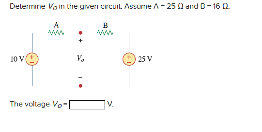Solved Determine VO in the given circuit. Assume A=25Ω and | Chegg.com