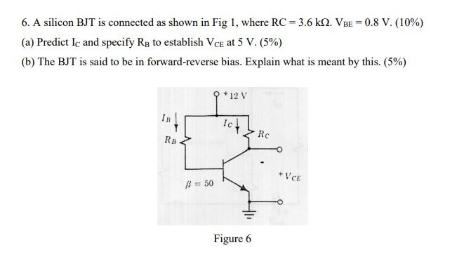 Solved 6. A silicon BJT is connected as shown in Fig 1 , | Chegg.com