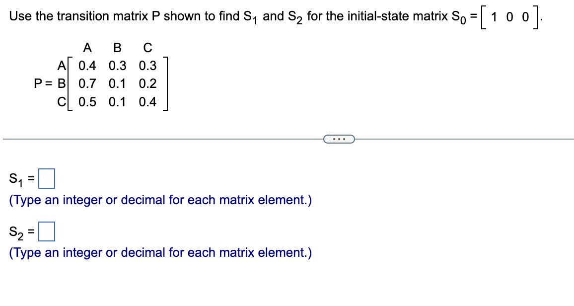 Solved Use the transition matrix P ﻿shown to ﻿find S1 ﻿and | Chegg.com