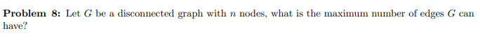 Solved Problem 8: Let G be a disconnected graph with n | Chegg.com