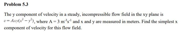 [Solved]: Problem 5.3 The y component of velocity in a ste