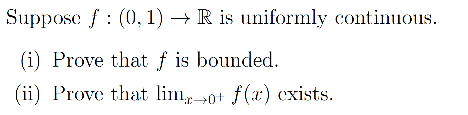 Solved Suppose f:(0,1)→R is uniformly continuous. (i) Prove | Chegg.com