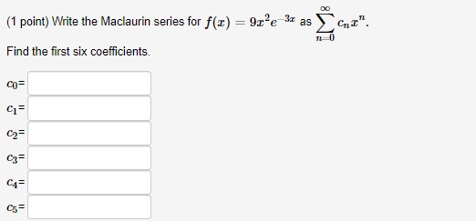 Solved (1 point) Write the Maclaurin series for f(x)=9x2e−3x | Chegg.com