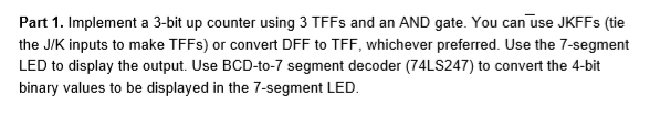 Solved Part 1. Implement a 3-bit up counter using 3 TFFs and | Chegg.com