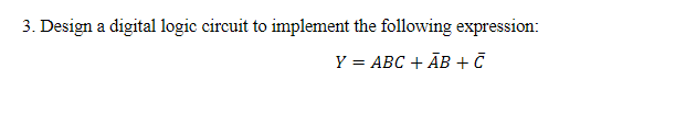 Solved 3. Design a digital logic circuit to implement the | Chegg.com