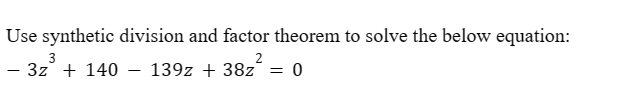 Solved Use synthetic division and factor theorem to solve | Chegg.com