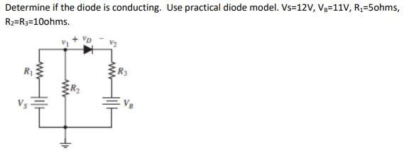 Solved Determine if the diode is conducting. Use practical | Chegg.com