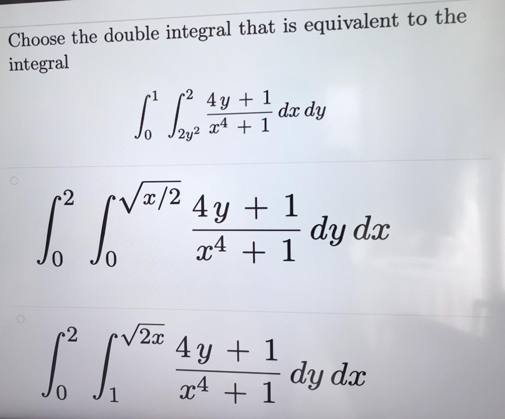 Solved X4 + 1 Choose the double integral that is equivalent | Chegg.com