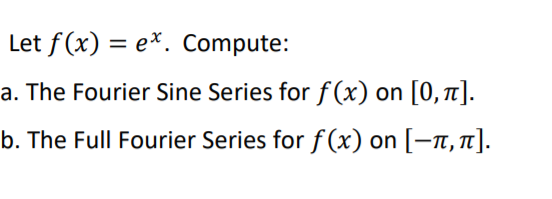 Solved Let f(x) = ex. Compute: a. The Fourier Sine Series | Chegg.com