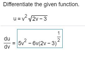 Solved Differentiate the given function. u=v? V2v - 3 du = | Chegg.com
