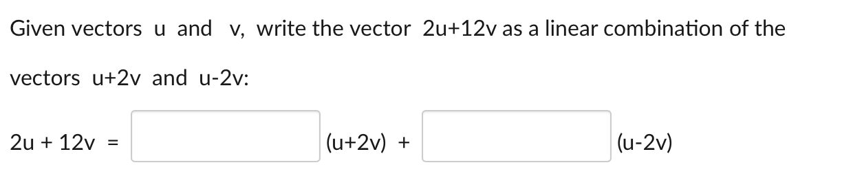 Solved Given vectors u and V, write the vector 2u+12v as a | Chegg.com
