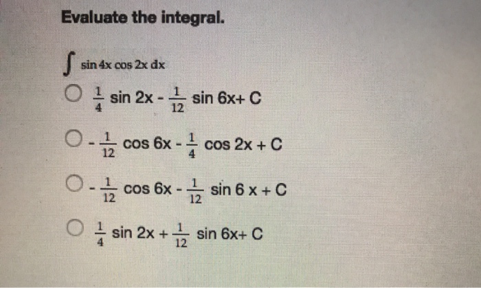 Solved Evaluate the integral. sin 4x cos 2x dx 12 O- cos 6x- | Chegg.com