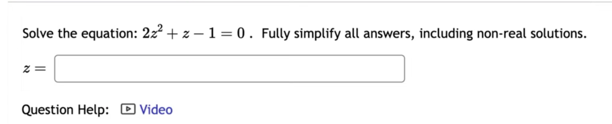 Solved Solve the equation: 2z2+z−1=0. Fully simplify all | Chegg.com