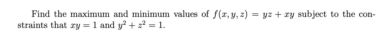 Solved Find the maximum and minimum values of f(x, y, z) = | Chegg.com