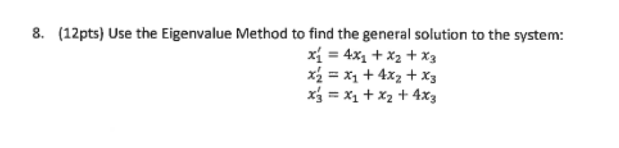 Solved 8. (12pts) Use the Eigenvalue Method to find the | Chegg.com