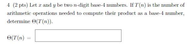 Solved 4 (2 pts) Let x and y be two n-digit base-4 numbers. | Chegg.com