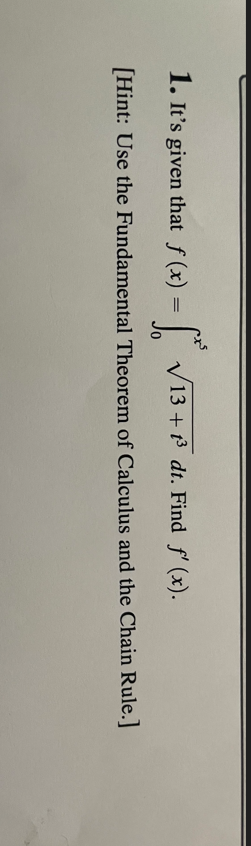 Solved 1. It's given that f(x)=∫0x513+t3dt. Find f′(x). | Chegg.com