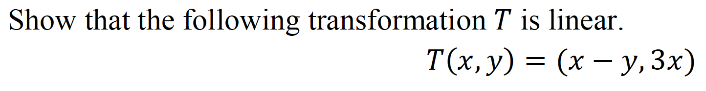 Solved Show that the following transformation T is linear. | Chegg.com