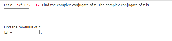 Solved Let z=5i2+5i+17. Find the complex conjugate of z. The | Chegg.com