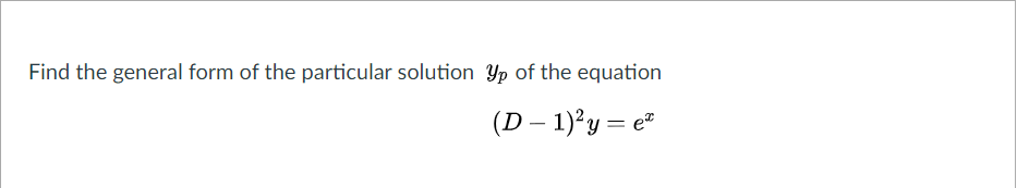 Solved Find the general form of the particular solution Yp | Chegg.com