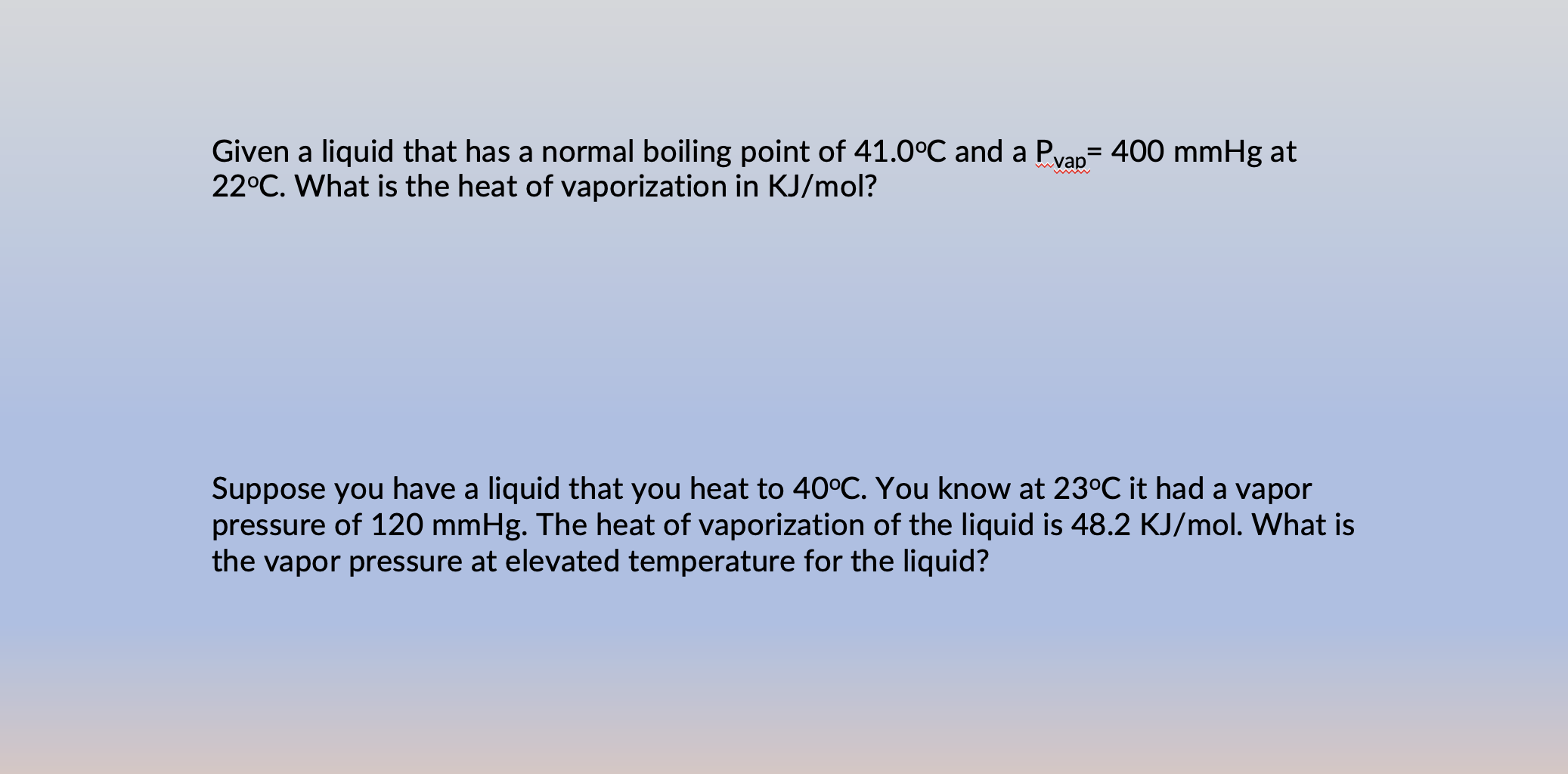 Solved Given a liquid that has a normal boiling point of | Chegg.com