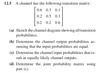 Solved 12.5 A channel has the following transition matrix: | Chegg.com