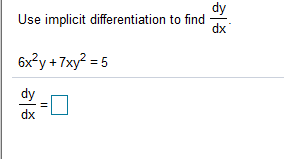 Solved Use implicit differentiation to find dx 6x²y + 7xy2 = | Chegg.com
