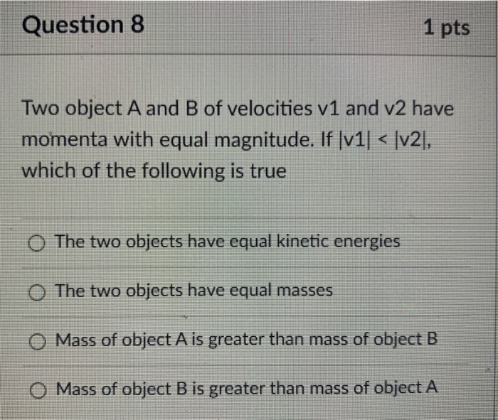 Solved Question 7 1 pts If the speed and mass of an object | Chegg.com