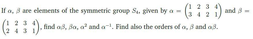 Solved If a, B are elements of the symmetric group S4, given | Chegg.com
